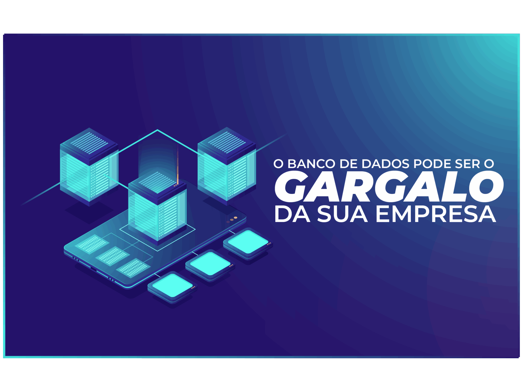 O Banco de Dados é o Novo Gargalo da Sua Empresa? Veja Como Resolver - dbsnOOp